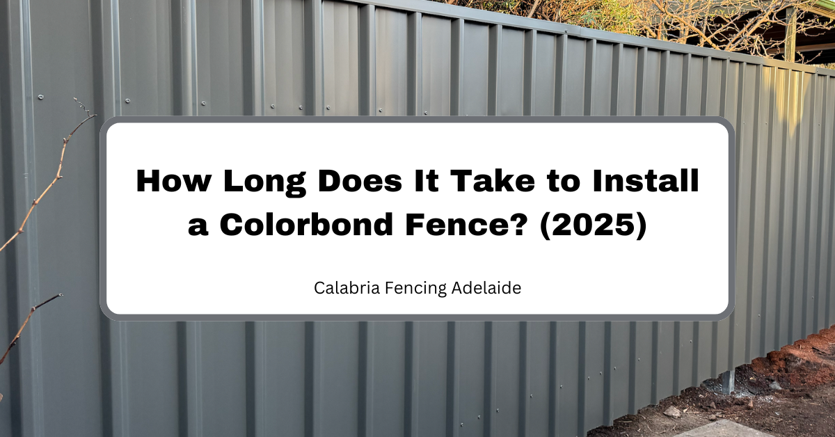 How Long Does It Take to Install a Colorbond Fence? - Calabria Fencing ...
